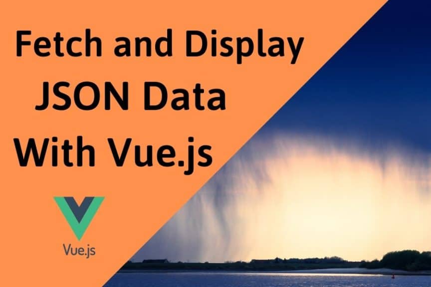 Vue js Get And Display JSON Data With Fetch And Axios HowToCreateApps